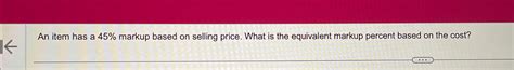 Solved An Item Has A 45 ﻿markup Based On Selling Price