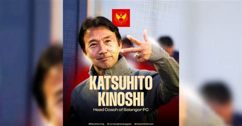 Kinoshi To Take Charge Of Selangor After Serbia Exit New Straits Times