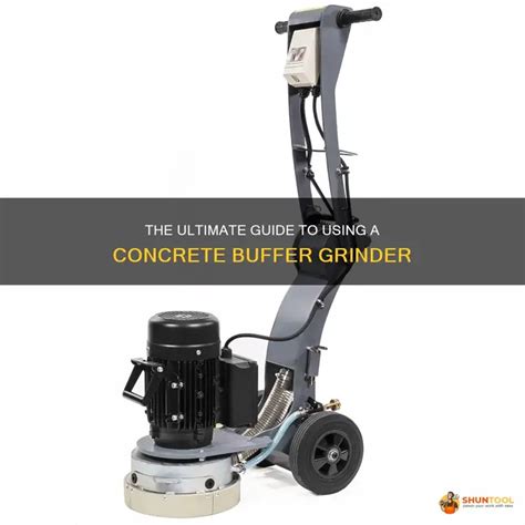 The Ultimate Guide To Using A Concrete Buffer Grinder Shuntool