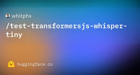 Whitphxtest Transformersjs Whisper Tiny · Hugging Face