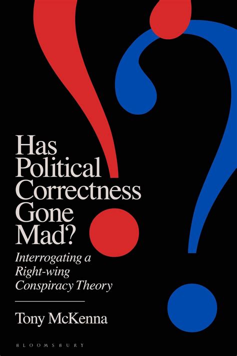 ‘has Political Correctness Gone Mad The Anatomy Of A Right Wing Conspiracy Theory By Tony