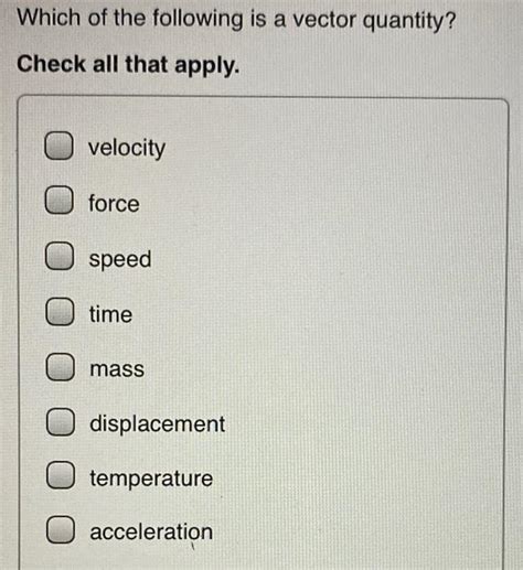 Solved Which Of The Following Is A Vector Quantity Check