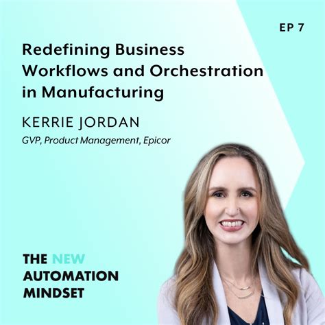 Redefining Business Workflows And Orchestration In Manufacturing The New Automation Mindset