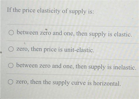 Solved If The Price Elasticity Of Supply Isbetween Zero And