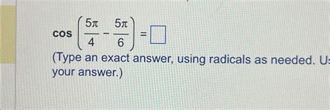 Solved Cos5π4 5π6type An Exact Answer Using Radicals As