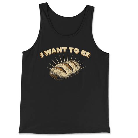 I Want To Be Bread Tank Top Fun And Cheeky Design For Summer