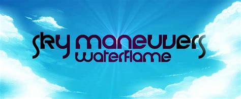 Sky Maneuvers Waterflame Wiki Fandom