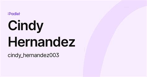 Cindy Hernandez Cindyhernandez003 Profile Padlet