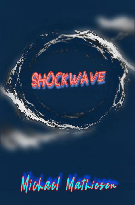 Michael Mathiesens Books My Next Most Recent Book Shockwave The