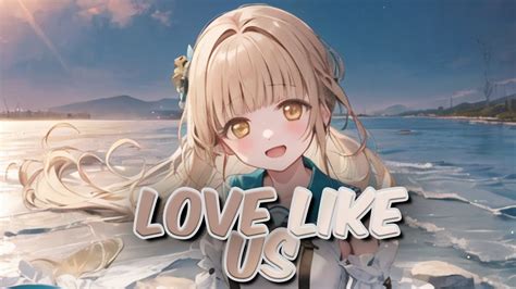Nightcore Love Like Us Youtube Music