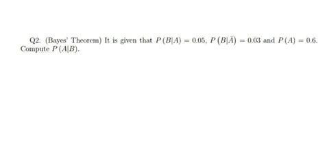 Solved Q Bayes Theorem It Is Given That P B A Chegg