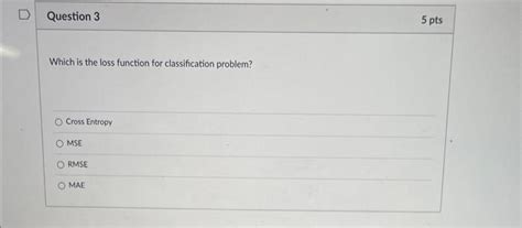 Solved Which Is The Loss Function For Classification Chegg