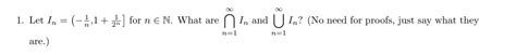Solved 1 Let In −n1 1 2n1] For N∈n What Are ⋂n 1∞in And