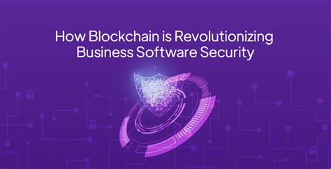How Blockchain Is Revolutionizing Business Software Security