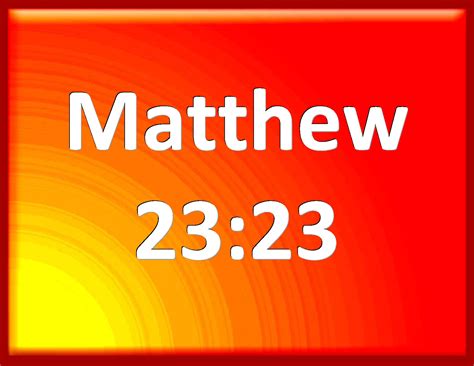 Matthew 23 23 Woe To You Scribes And Pharisees Hypocrites For You
