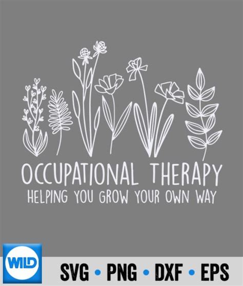 Occupational Therapy Svg Occupational Therapy Helping You Grow Your Own Way Ot Squad Svg Wildsvg