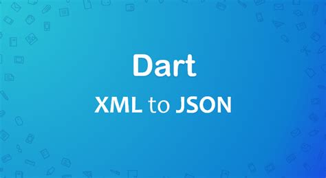 Dartflutter Convert Xml To Json Using Xml2json Bezkoder