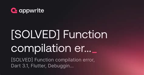 Solved Function Compilation Error Dart 31 Threads Appwrite