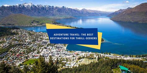 Adventure Travel The Best Destinations For Thrill Seekers
