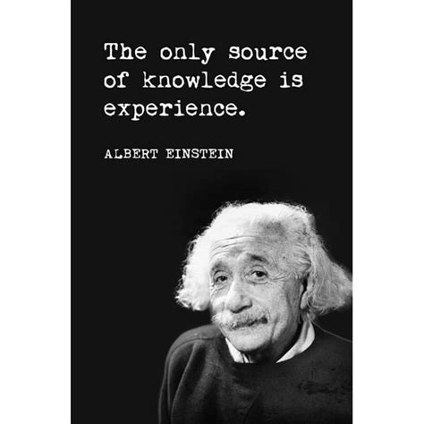 The Only Source Of Knowledge Is Experience Albert Einstein Quote