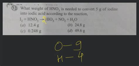 32 What Weight Of Hno3 Is Needed To Convert 5 G Of Iodine Into Iodic A