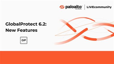 Globalprotect 62 New Features Palo Alto Networks