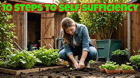 Ten Steps To Self Sufficiency Easy For Everyone Youtube Ten Steps To Self Sufficiency Easy For Everyone Youtube