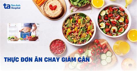 Thực đơn ăn Chay Giảm Cân 7 Ngày Ngon đủ Chất Và Chi Tiết Nhất