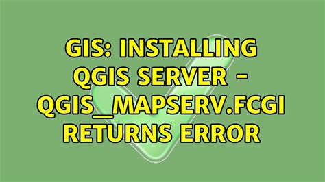 GIS Installing QGIS Server Qgis Mapserv Fcgi Returns Error YouTube