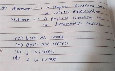 Statement 1 A Physical Quatitity Can Be Unitless Dimensiontess Statemen