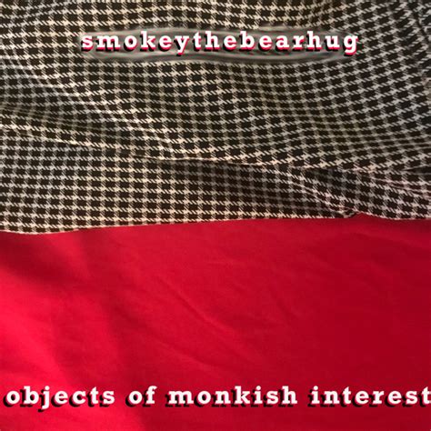Objects Of Monkish Interest Smokeythebearhug