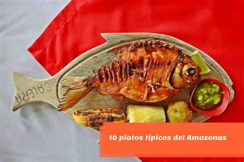 Los 10 Mejores Platos Típicos Del Amazonas En 2024