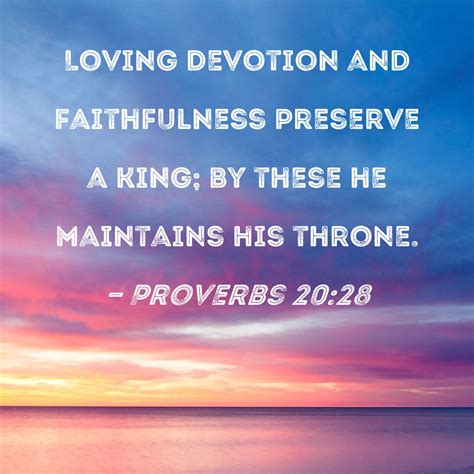 Proverbs 20 28 Loving Devotion And Faithfulness Preserve A King By These He Maintains His Throne