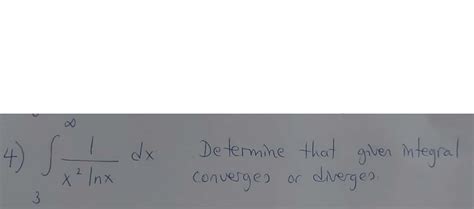 solved 4 ∫∞x2lnx1dx determine that giver integral converges