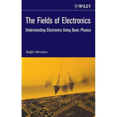 Wiley Interscience Publication The Fields Of Electronics