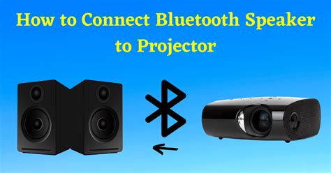 How To Connect Bluetooth Speaker To Projector [4 Methods] Best Of Projectors
