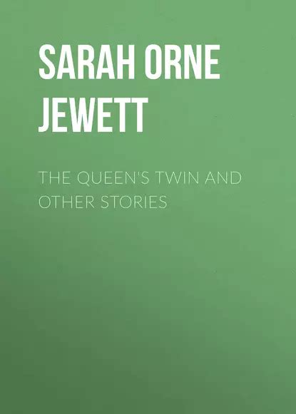 The Queens Twin And Other Stories Sarah Orne Jewett скачать книгу