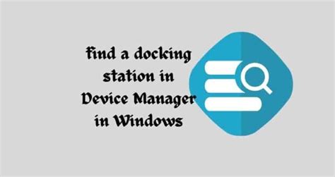 How To Find A Docking Station In Device Manager In Windows 11 10