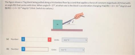 solved the figure shows a 7 kg block being pulled along a