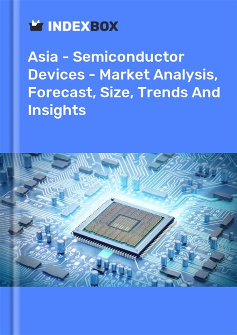 Exploring The Giants Of The Asian Semiconductor Device Industry News And Statistics Indexbox