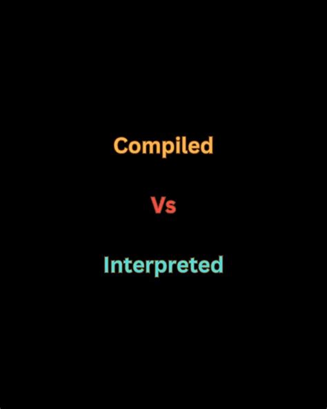 interpreted vs compiled languages what s the difference quick