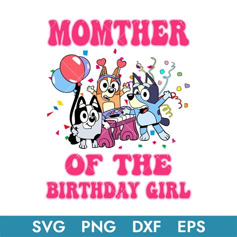 Mother Of The Birthday Girl Svg Bluey Birthday Girl Svg Bl Inspire