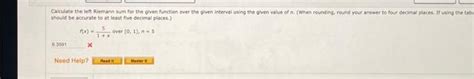 solved calculate the left riemann sum for the given function