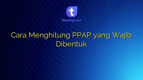 Cara Menghitung Ppap Yang Wajib Dibentuk