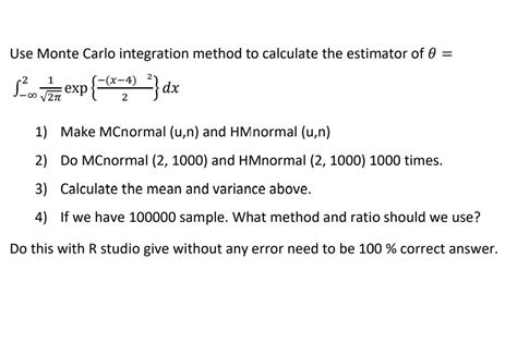 Solved Use Monte Carlo Integration Method To Calculate The