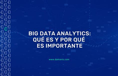 Big Data Analytics Qué Es Y Por Qué Es Importante