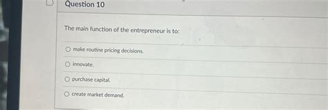Solved Question 10the Main Function Of The Entrepreneur Is