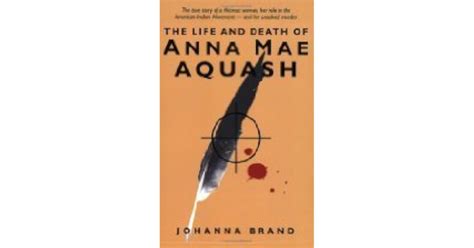 The Life And Death Of Anna Mae Aquash By Johanna Brand