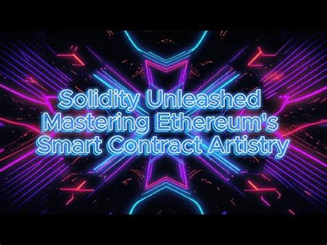 Solidity Unleashed Mastering Ethereum S Smart Contract Artistry YouTube