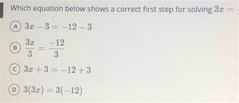 solved which equation below shows a correct first step for solving 3x